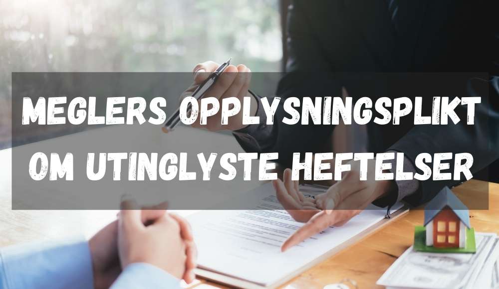 Meglers opplysningsplikt om utinglyste heftelser - Eiendomsrett.no